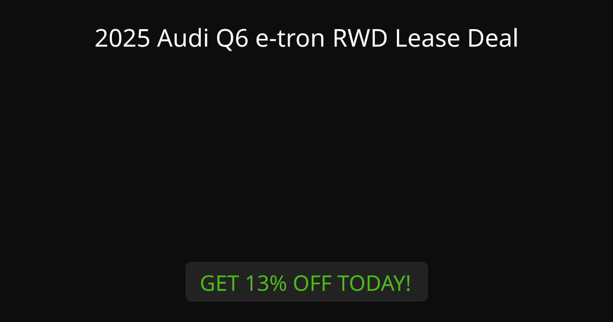 13% OFF Audi Q6 e-tron RWD 2025 | Lease Deals | USALeaseDeals